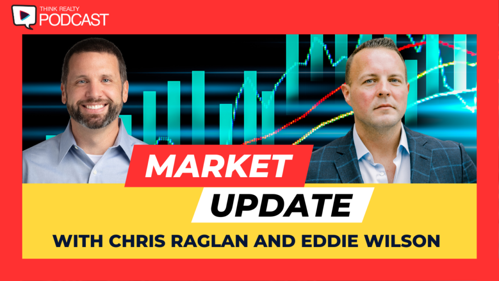 Think Realty Podcast #275 – Market Update with Chris Ragland & Eddie ...