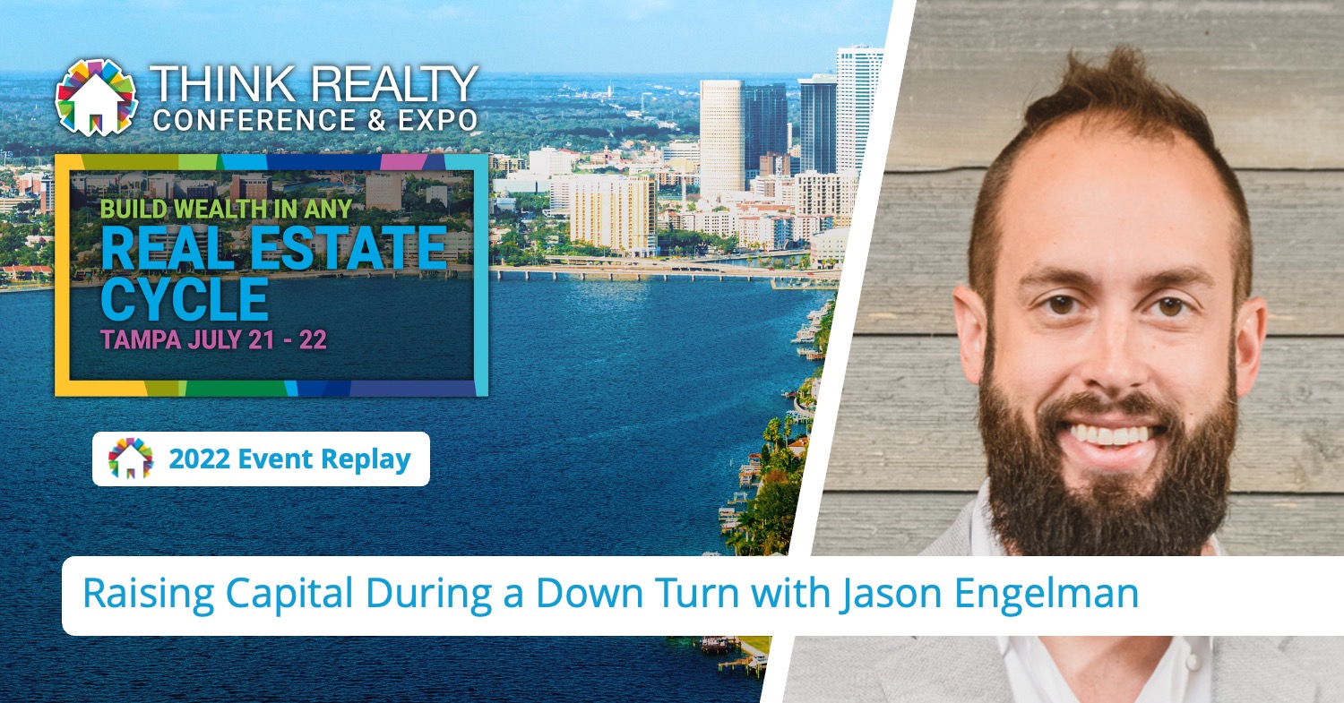 Raising Capital During a Down Turn with Jason Engelman | Think Realty
