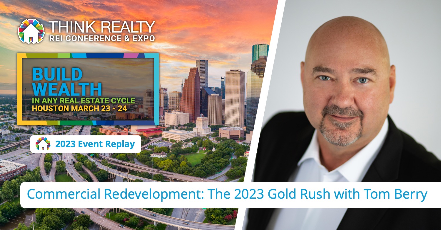 Commercial Redevelopment: The 2023 Gold Rush with Tom Berry | Think Realty